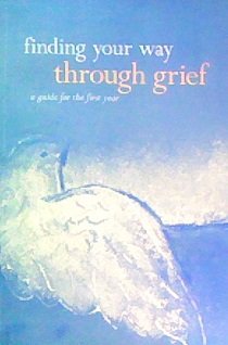 Finding your way through grief : a guide for the first year: unknown ...