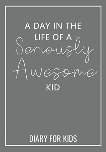 A Day In The Life Of A Seriously Awesome Kid Diary For Kids: Children's ...