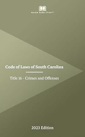 Code of Laws of South Carolina Title 16 - Crimes and Offenses 2023 ...