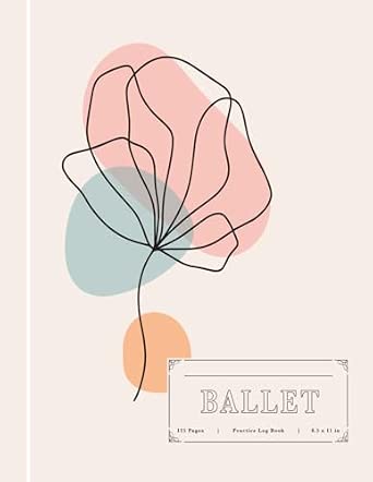 Ballet Practice Log Book: Ballet Enthusiasts Journal. Track and Detail ...