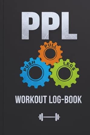 PPL Workout Log Book: 1-Year Push Pull Legs Gym Tracker: Track Workouts ...