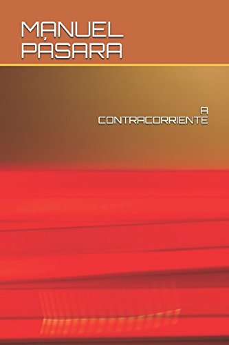 A CONTRACORRIENTE (Spanish Edition): PÁSARA, MANUEL: 9781549645341 ...