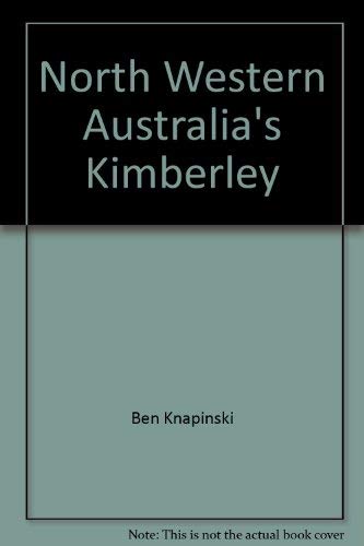 North Western Australia's Kimberley: Knapinski, Ben: 9780975061428 ...