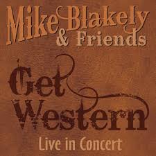 Mike Blakely - Mike Blakely & Friends - Get Western / Live in Concert ...