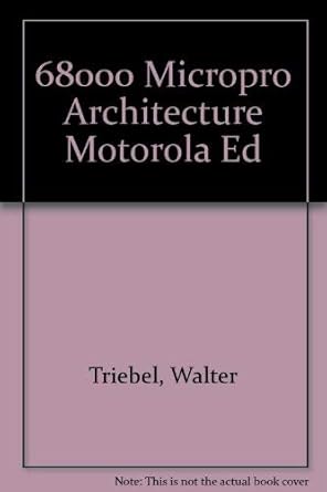 6800 Microprocessor Architecture, Software and Interfacing: Walter Triebel, Walter A. Triebel ...