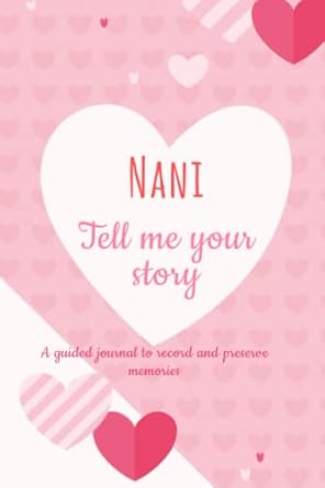 Nani, Tell Me Your Story: 101 Questions For Your Nani To Share Her ...