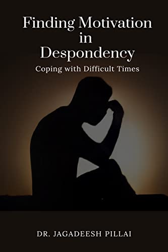 Finding Motivation in Despondency : Coping with Difficult Times ...
