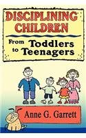 Disciplining Children From Toddlers To Teens: Garrett, Anne G ...