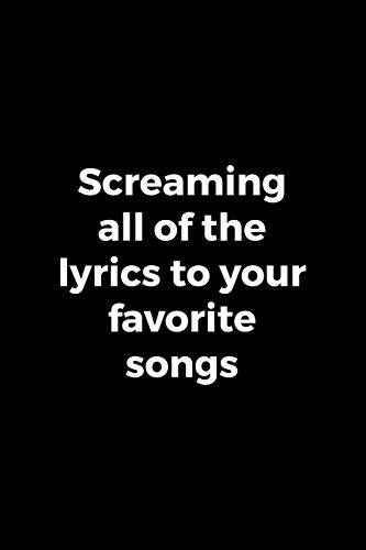 Screaming All Of The Lyrics To Your Favorite Songs: Notebook Journal ...
