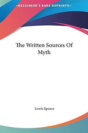 The Written Sources Of Myth : Spence, Lewis: Amazon.co.za: Books