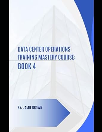 Data Center Operations Training Mastery Course: Book 4 (Engineering Fully Automated Data Centers ...
