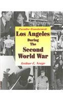 Paradise Transformed: Los Angeles During the Second World War: Arthur ...