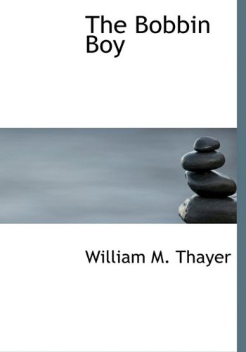 The Bobbin Boy: or, How Nat Got His learning: Amazon.co.uk: Thayer ...