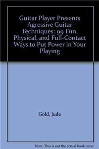 Guitar Player Presents Agressive Guitar Techniques: 99 Fun, Physical ...