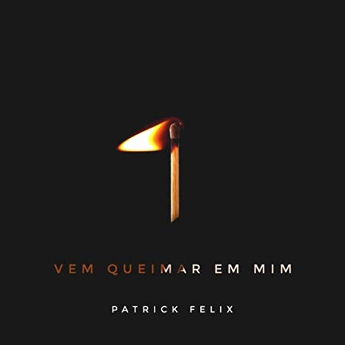 Vem Queimar em Mim von Patrick Felix bei Amazon Music - Amazon.de