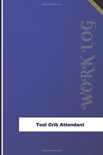 Buy Tool Crib Attendant Work Log: Work Journal, Work Diary, Log - 126 ...