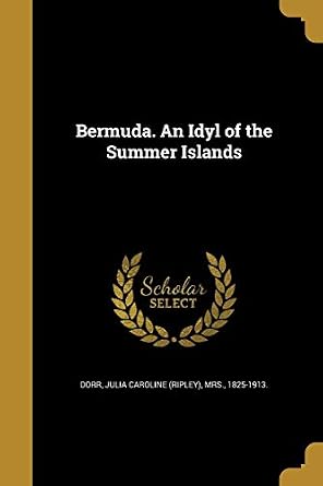 Bermuda. An Idyl of the Summer Islands: Dorr, Julia Caroline (Ripley ...