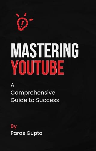 Mastering YouTube: A Comprehensive Guide to Success eBook : Gupta, Paras: Amazon.in: Kindle Store