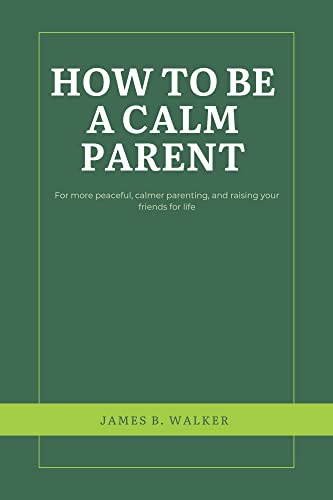 Amazon.com: How To Be A Calm Parent: For more peaceful, calmer ...