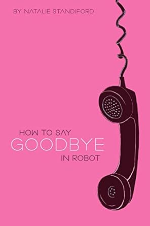 Amazon.com: How To Say Goodbye In Robot: 9780545107082: Standiford ...
