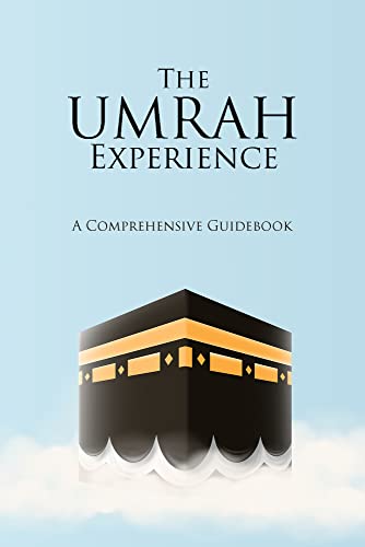 The Umrah Experience : A Comprehensive Guide: The Sunnah Way to Perform ...