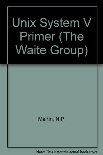 Unix System V Primer: Waite, Mitchell, Martin, Donald, Prata, Stephen ...