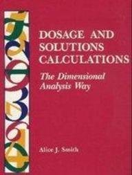 Dosage and Solutions Calculations: The Dimensional Analysis Way ...