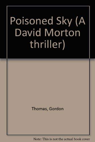Poisoned Sky (A David Morton Thriller): Gordon Thomas: 9780316876254 ...