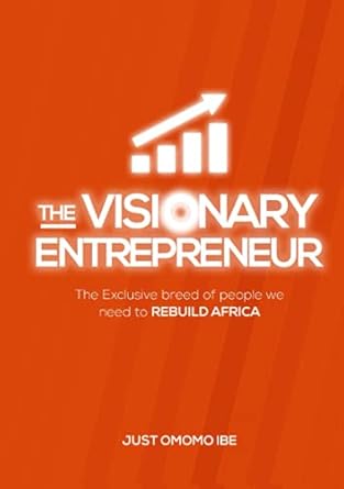 Amazon.com: THE VISIONARY ENTREPRENEUR: The Exclusive Breed of People We Need to Rebuild Africa ...