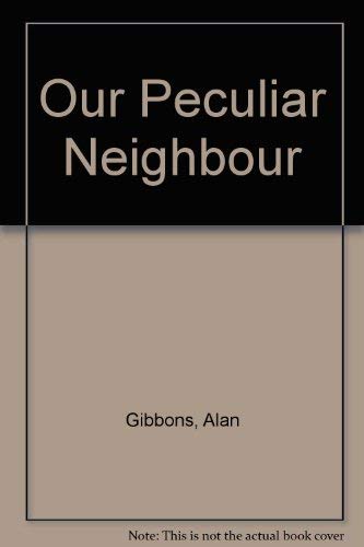 Our Peculiar Neighbour: Gibbons, Alan, Goffe, Toni: 9780460880022 ...