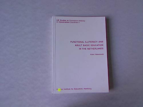 Functional illiteracy and adult basic education in the Netherlands (UIE studies on functional ...