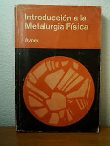 INTRODUCCION A LA METALURGIA FISICA : Sidney H. Avner, Ediciones del ...