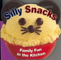 Silly Snacks Family Fun in the Kitchen: Publications International ...