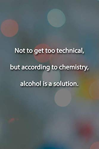 Not to get too technical, but according to chemistry, alcohol is a ...