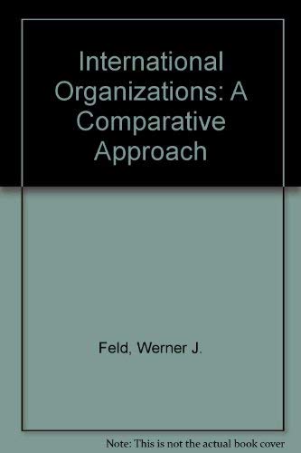 International Organizations: Feld, Werner J.; Jordan, Robert S ...