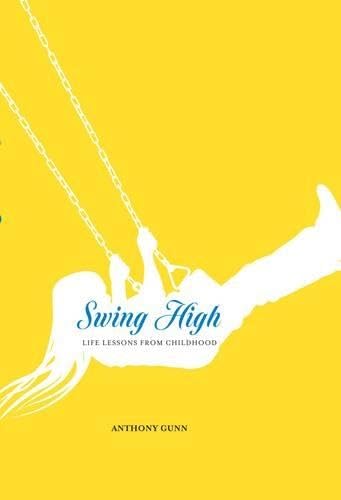 Swing High: Life Lessons from Childhood: Gunn, Anthony: 9781742705958 ...