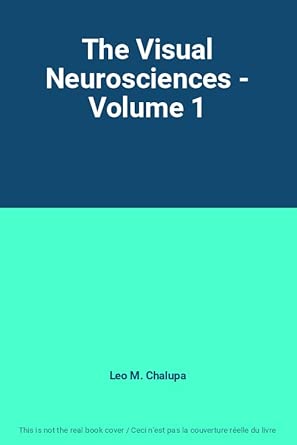 The Visual Neurosciences - Volume 1: Leo M. Chalupa, John S. Werner ...