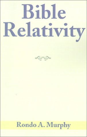 Bible Relativity: Murphy, Rondo A.: 9780738840147: Amazon.com: Books