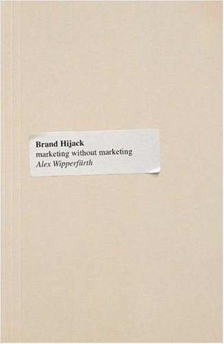 Brand Hijack : Marketing Without Marketing: Wipperfurth, Alex ...