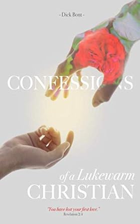 Confessions of a Lukewarm Christian: Bont, Dick: 9780578614502: Amazon ...