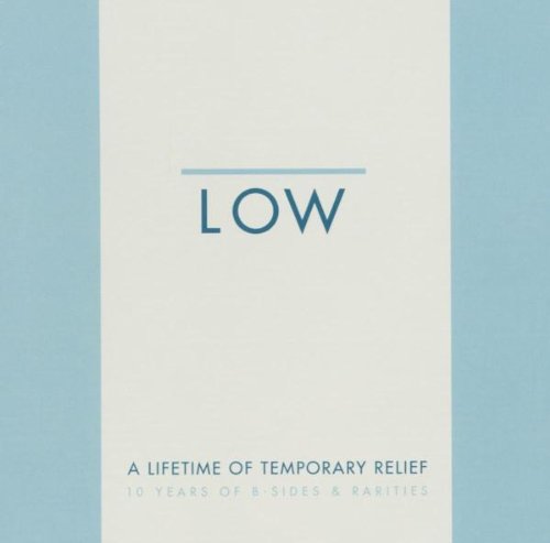 Low: A Lifetime Of Temporary Relief - 10 Years Of B-Sides & Rarities ...