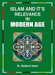 Islam And It'S Relevance In Modern Age: Dr.Badrul Islam: 9788174356413 ...