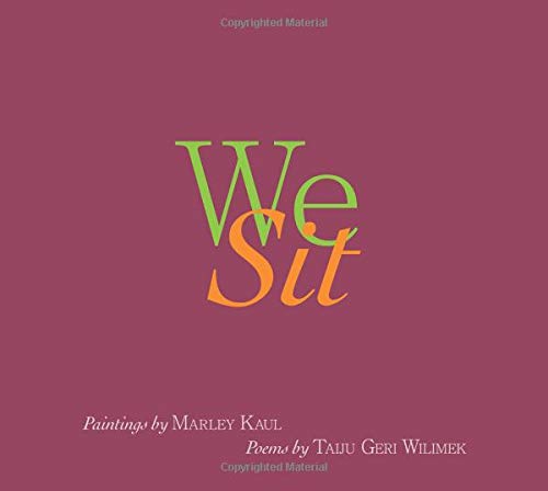 We Sit: Paintings by Marley Kaul, Poems by Taiju Geri Wilimek: Marley ...