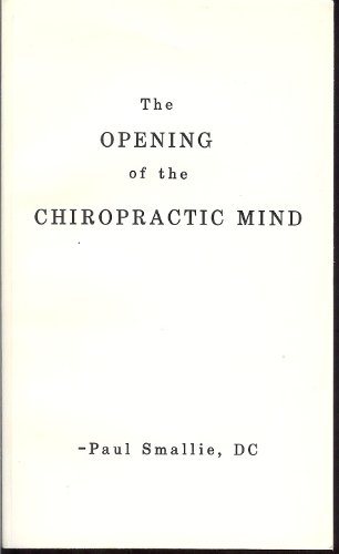 The opening of the chiropractic mind: Smallie Paul: 9780961429669 ...