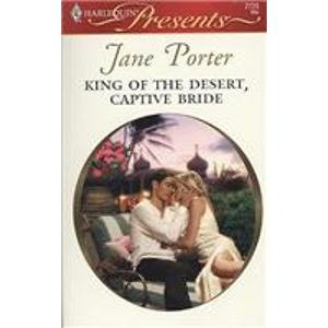 King of the Desert Captive Bride (The Desert Kings #2725): Jane Porter ...