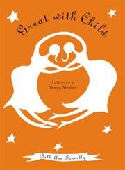 Great With Child: Letters to a Young Mother : Fennelly, Beth Ann ...