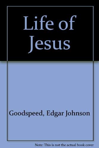 Life of Jesus: Goodspeed, Edgar J.: 9780313207280: Amazon.com: Books