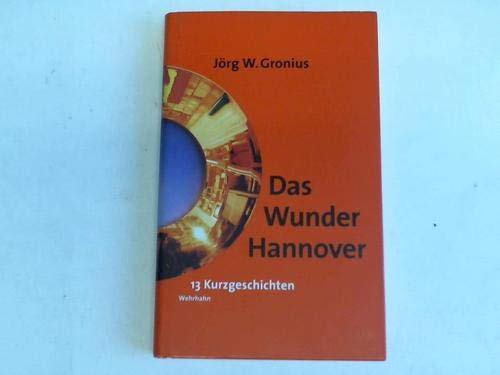 Das Wunder Hannover. 13 Kurzgeschichten : Gronius, Jörg W.: Amazon.de ...