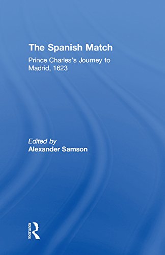 Amazon.com: The Spanish Match: Prince Charles's Journey to Madrid, 1623 ...