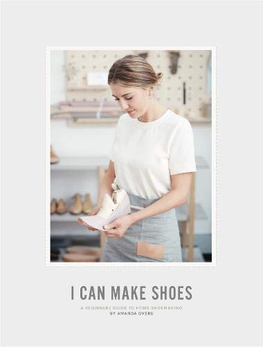 Buy I CAN MAKE SHOES: A Guide to home shoemaking Book Online at Low ...